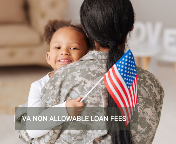 Understanding VA Non Allowable Loan Fees - Treasury Funds Home Loans, Inc.